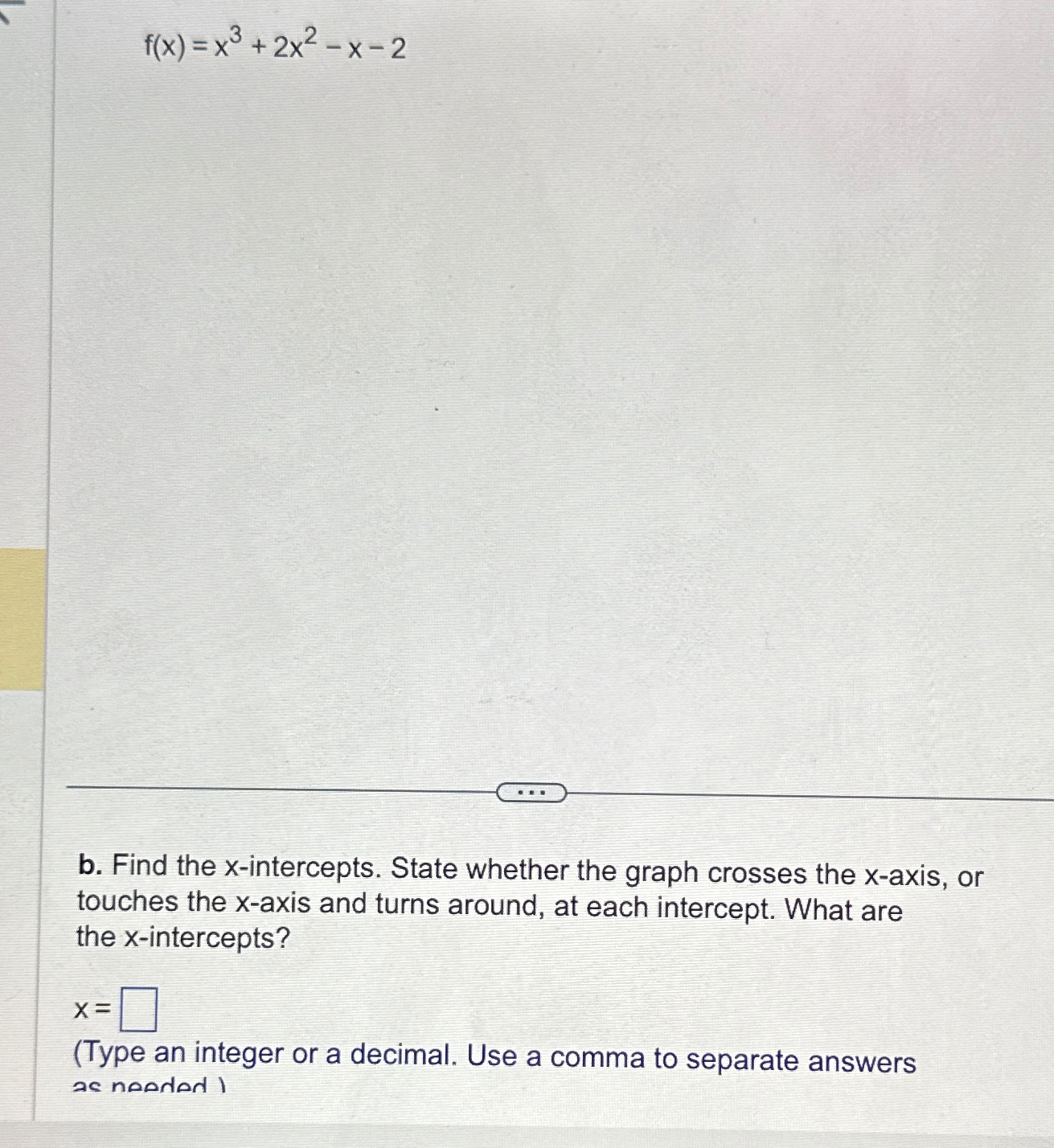 Solved f(x)=x3+2x2-x-2b. ﻿Find the x-intercepts. State | Chegg.com