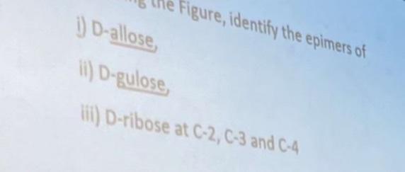 Solved Figure, identify the epimers of 1) D-allose, MI) | Chegg.com
