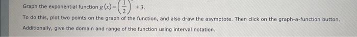 Solved Graph the exponential function g(x)=(21)+3. To do | Chegg.com