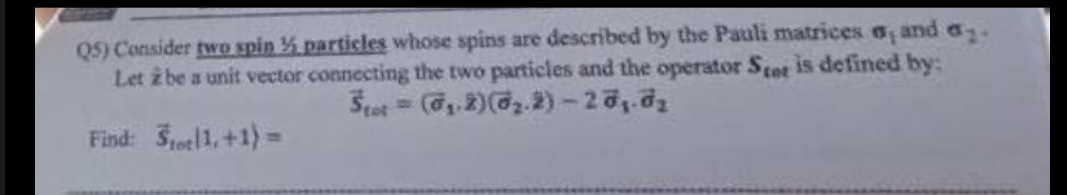 Solved 01 and 1. Q5) Consider two spin particles whose spins | Chegg.com