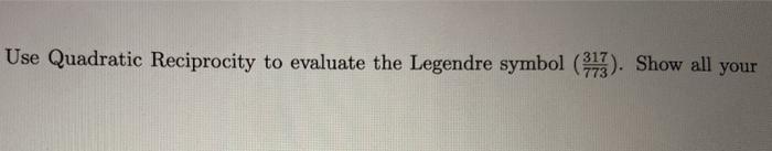Solved Use Quadratic Reciprocity to evaluate the Legendre | Chegg.com