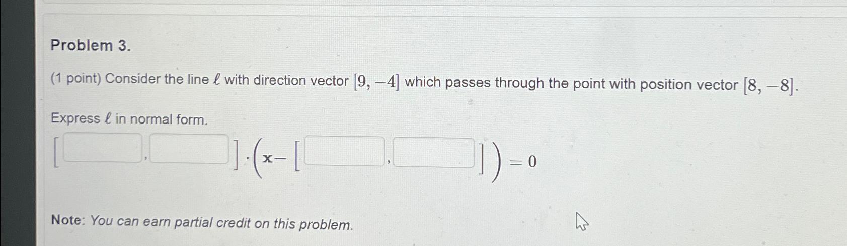 Solved Problem 3.(1 point) Consider the line l with | Chegg.com Solved Problem 3.(1 point) Consider the line l with | Chegg.com