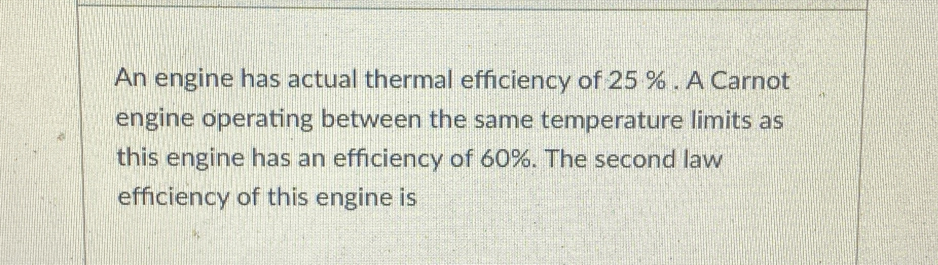 Solved An engine has actual thermal efficiency of 25%. ﻿A | Chegg.com