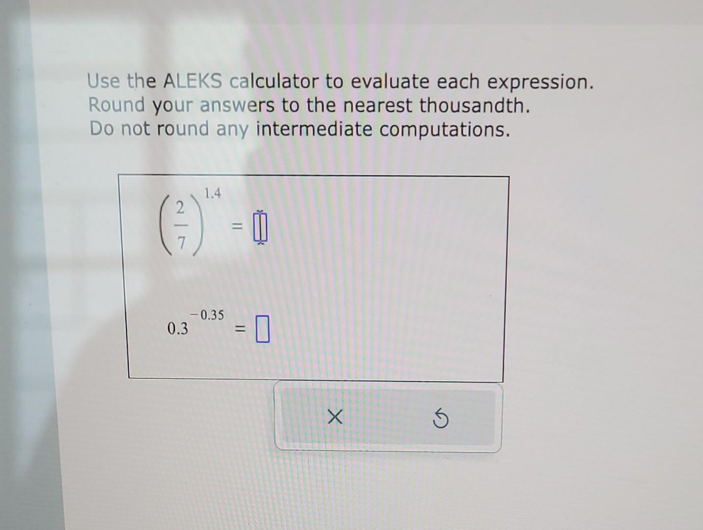 Solved Use the ALEKS calculator to evaluate each expression. | Chegg.com