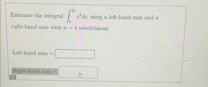 Solved 12 Estimate the integral **dx using a left-hand sum | Chegg.com
