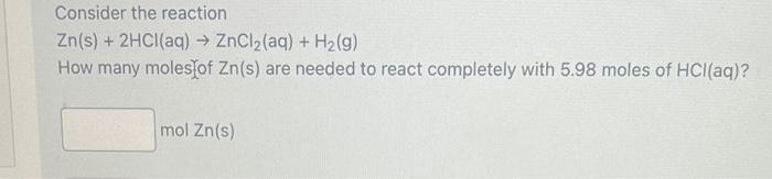 Solved Consider the reaction Zn(s)+2HCl(aq)→ZnCl2(aq)+H2( g) | Chegg.com