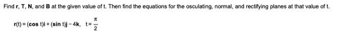 Solved r(pi/2) ?T(pi/2) ?N(pi/2) ?B(pi/2) ?The osculating | Chegg.com