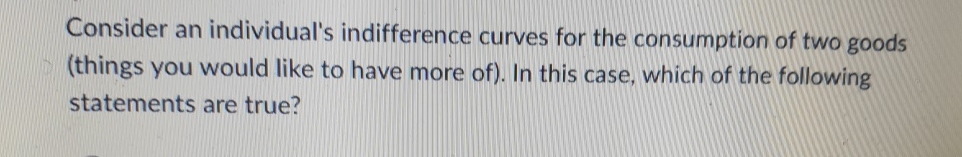 Solved Consider an individual's indifference curves for the | Chegg.com