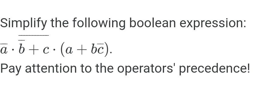 Solved Simplify the following boolean expression: a.b+c.(a + | Chegg.com