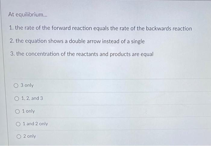 Solved At equilibrium... 1. the rate of the forward reaction | Chegg.com
