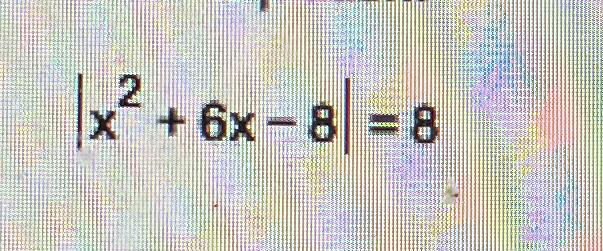 Solved |x2+6x-8|=8 | Chegg.com