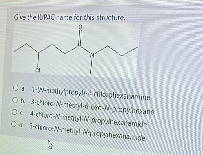 Solved Give the IUPAC name for this structure. N CI O a. | Chegg.com