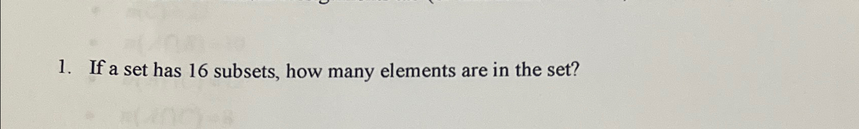 Solved If a set has 16 ﻿subsets, how many elements are in | Chegg.com
