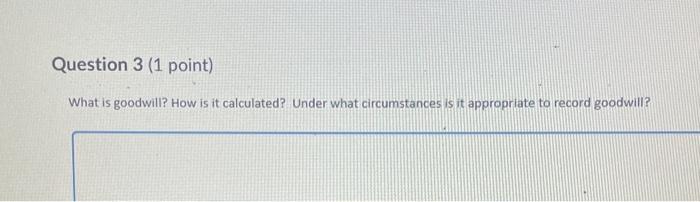 Solved What is goodwill? How is it calculated? Under what | Chegg.com