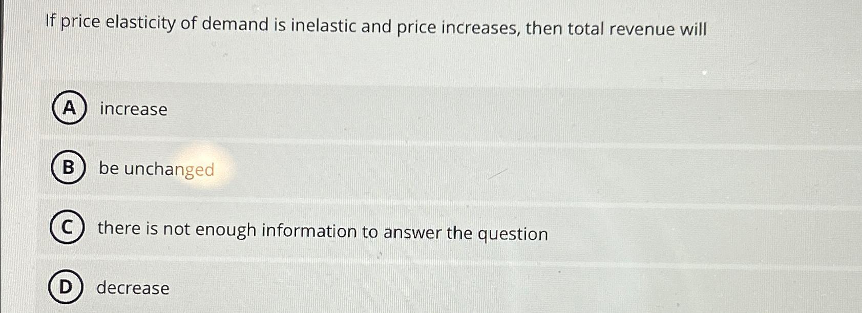 Solved If price elasticity of demand is inelastic and price | Chegg.com