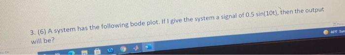 Solved 3. (6) A system has the following bode plot. If I | Chegg.com
