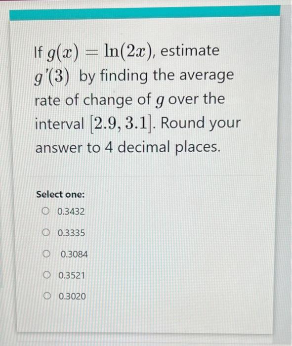 Solved If g(x)=ln(2x), estimate g′(3) by finding the average | Chegg.com