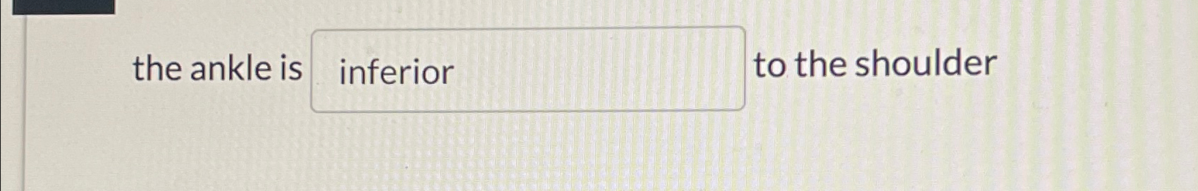 Solved the ankle is to the shoulder | Chegg.com