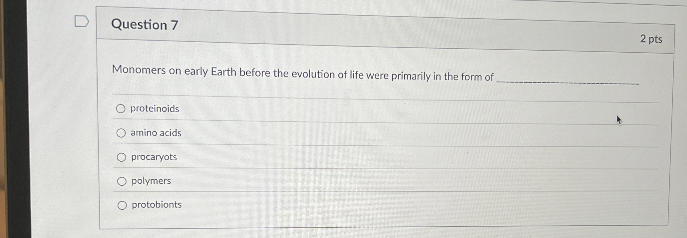 Solved Question 7Monomers on early Earth before the | Chegg.com