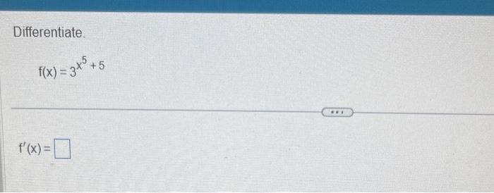 Solved Differentiate. f(x)=3x5+5 f′(x)=Differentiate. | Chegg.com