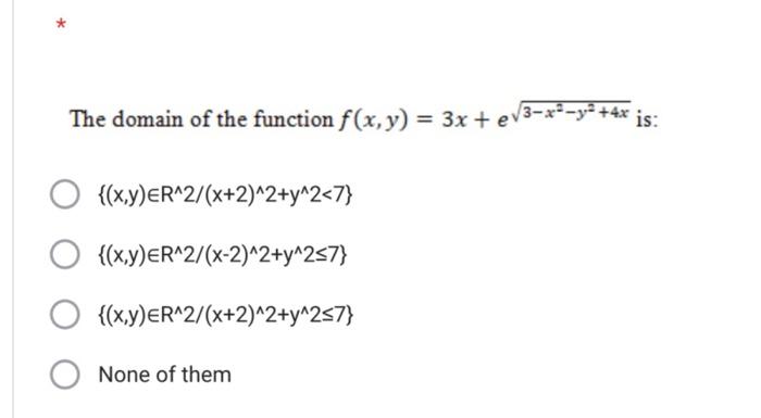 Solved The domain of the function f(x,y)=3x+e3−x2−y2+4x is: | Chegg.com