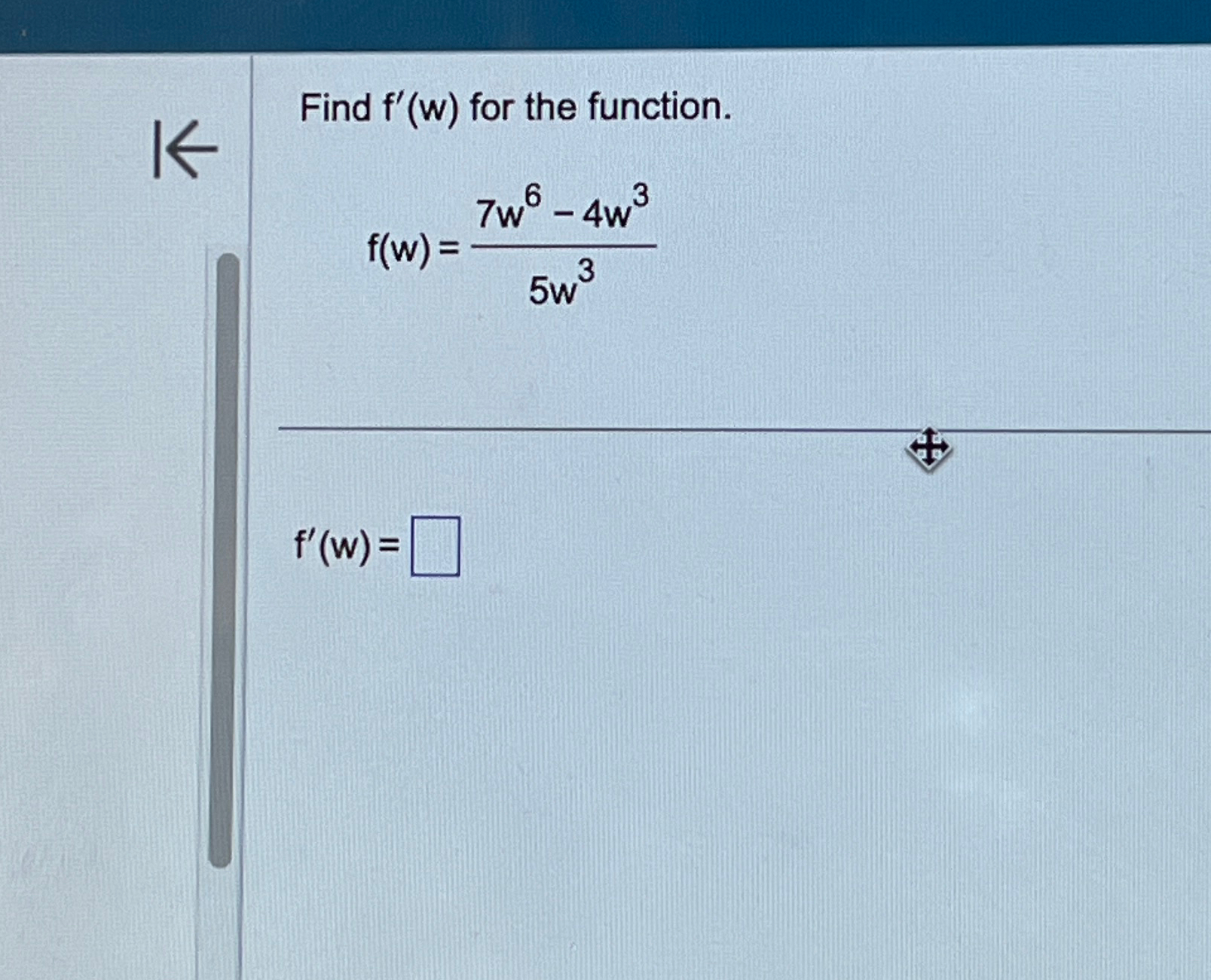 Solved Find f'(w) ﻿for the function.f(w)=7w6-4w35w3f'(w)= | Chegg.com