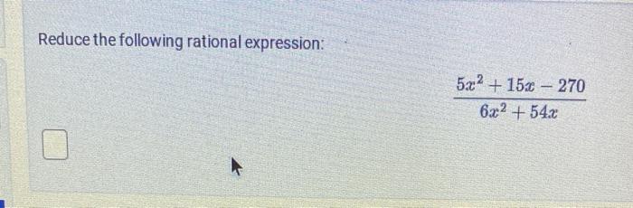 Solved Reduce the following rational expression: | Chegg.com