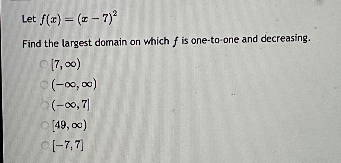 Solved Let f(x)=(x-7)2Find the largest domain on which f ﻿is | Chegg.com