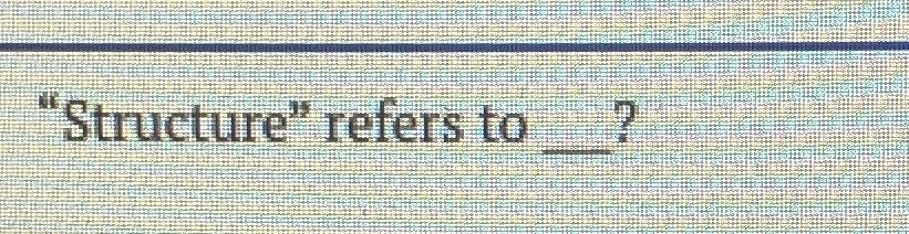 Solved "Structure" refers to __ ? | Chegg.com