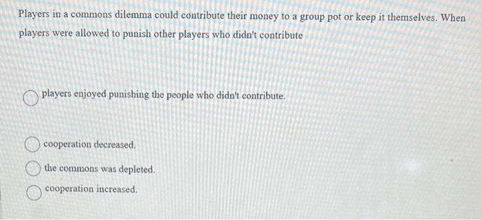 Solved Players in a commons dilemma could contribute their | Chegg.com