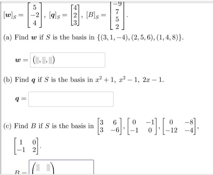 Solved [w]S=⎣⎡5−24⎦⎤,[q]S=⎣⎡423⎦⎤,[B]S=⎣⎡−9752⎦⎤ (a) Find w | Chegg.com