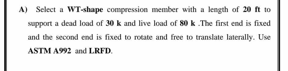 Solved A) Select a WT-shape compression member with a length | Chegg.com