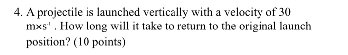 Solved 4. A projectile is launched vertically with a | Chegg.com