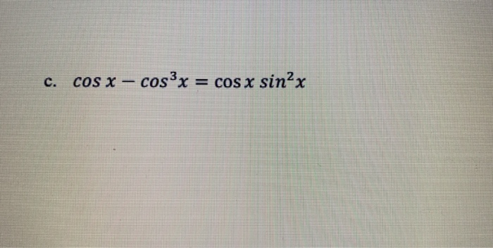 Solved c. COS X cos3x = cos x sinx | Chegg.com
