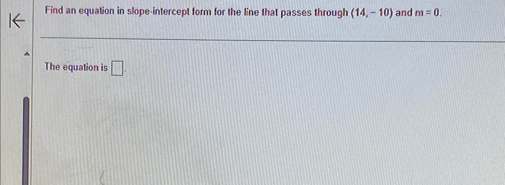 Solved Find an equation in slope-intercept form for the line | Chegg.com