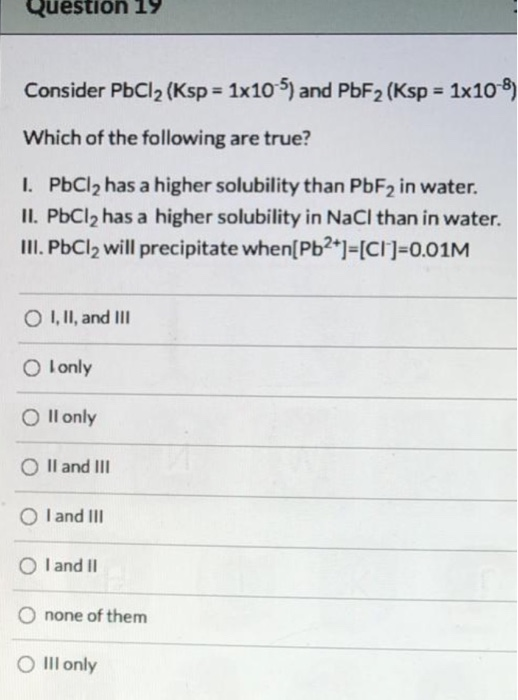 Solved Question 19 Consider PbCl2 (Ksp = 1x105) and PbF2 | Chegg.com