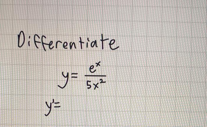 Solved Differentiate y=5x2exy′= | Chegg.com
