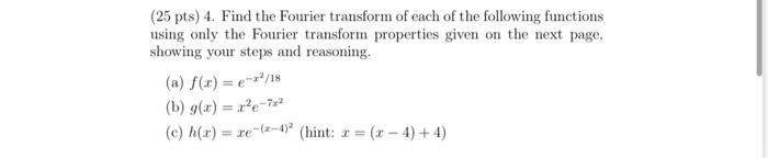 Solved (25 pts) 4. Find the Fourier transform of each of the | Chegg.com Solved (25 pts) 4. Find the Fourier transform of each of the | Chegg.com