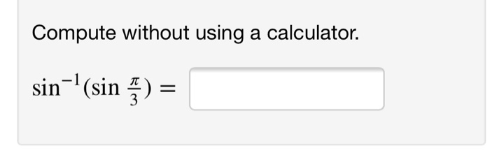Solved Compute without using a calculator. sin-'(sin 5) = | Chegg.com