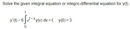 Solved Solve the given integral equation or | Chegg.com
