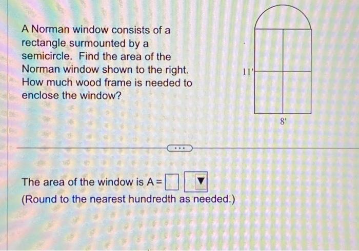 Solved A Norman window consists of a rectangle surmounted by | Chegg.com