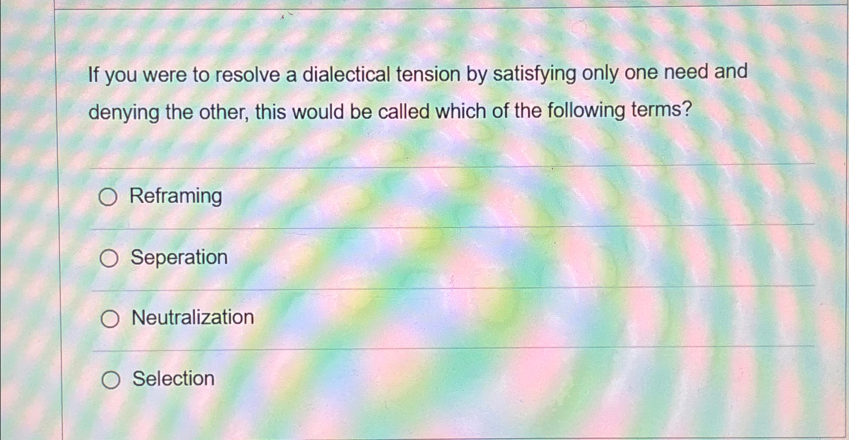 Solved If you were to resolve a dialectical tension by | Chegg.com