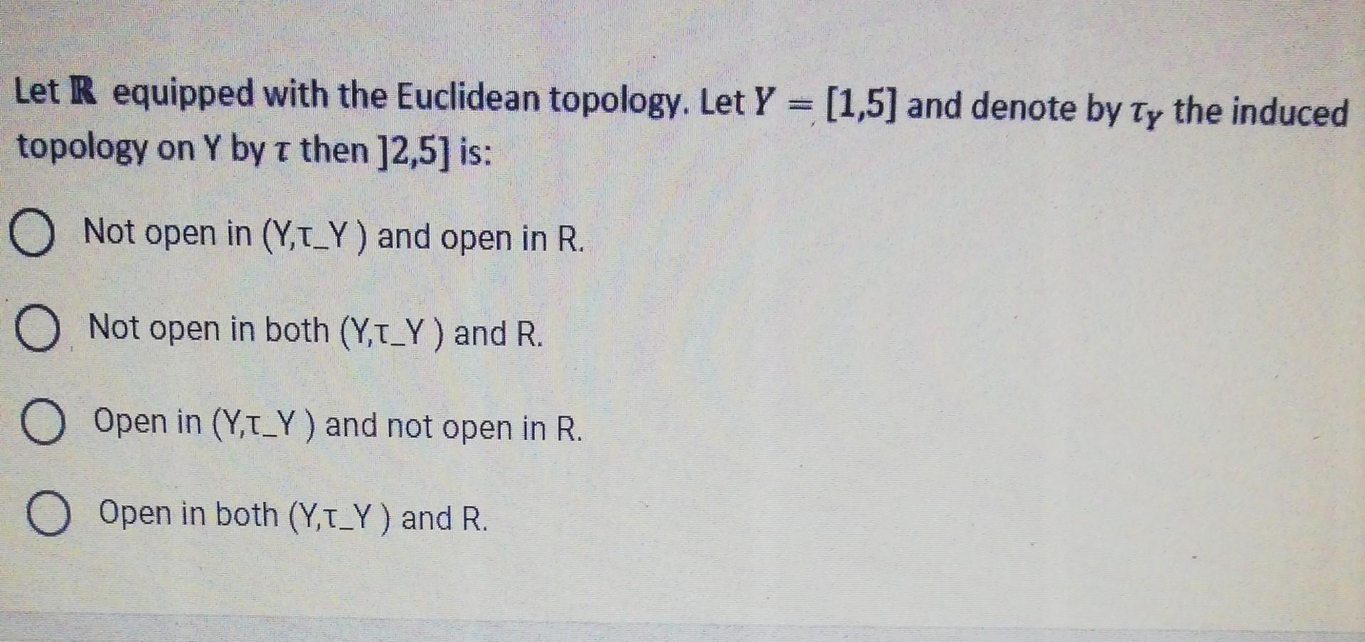 Solved Let R equipped with the Euclidean topology. Let Y = | Chegg.com