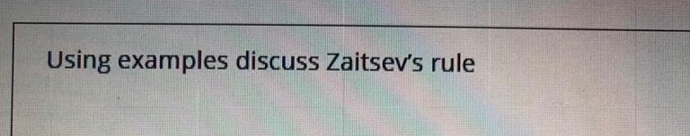 Solved Using examples discuss Zaitsev's rule | Chegg.com