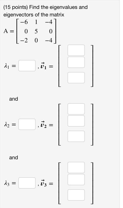 Solved (15 points) Find the eigenvalues and eigenvectors of | Chegg.com