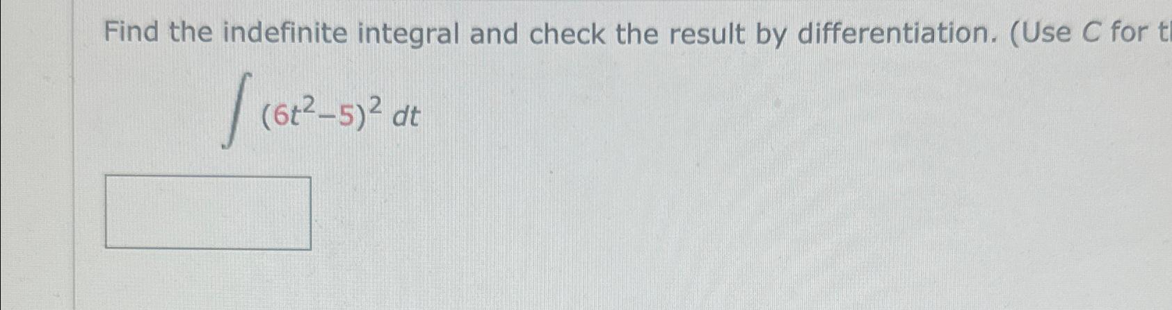 Solved Find the indefinite integral and check the result by | Chegg.com