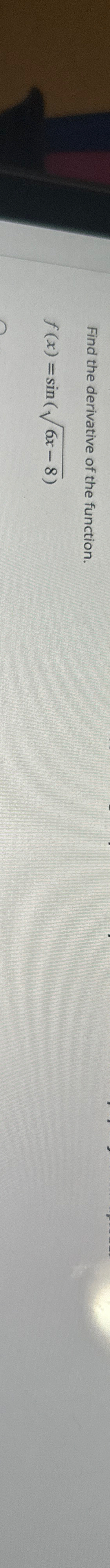 Solved Find the derivative of the function.f(x)=sin(6x-82) | Chegg.com