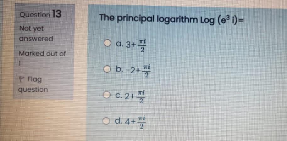 Solved Question 13 The principal logarithm Log (ei)= Not yet | Chegg.com
