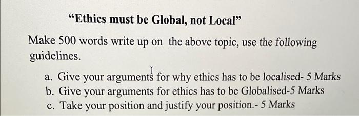 "Ethics must be Global, not Local" Make 500 words | Chegg.com