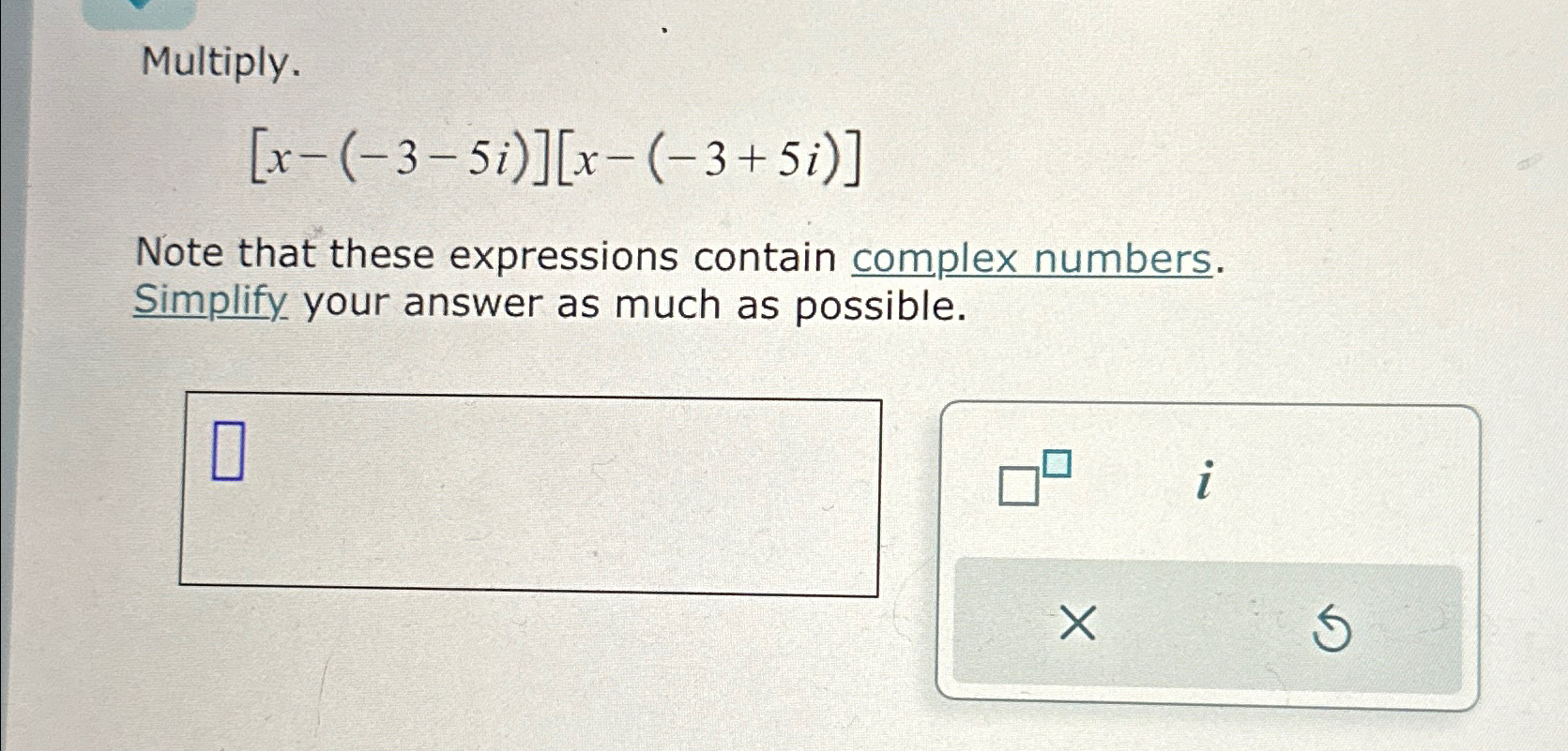 Solved Multiply.[x-(-3-5i)][x-(-3+5i)]Note that these | Chegg.com